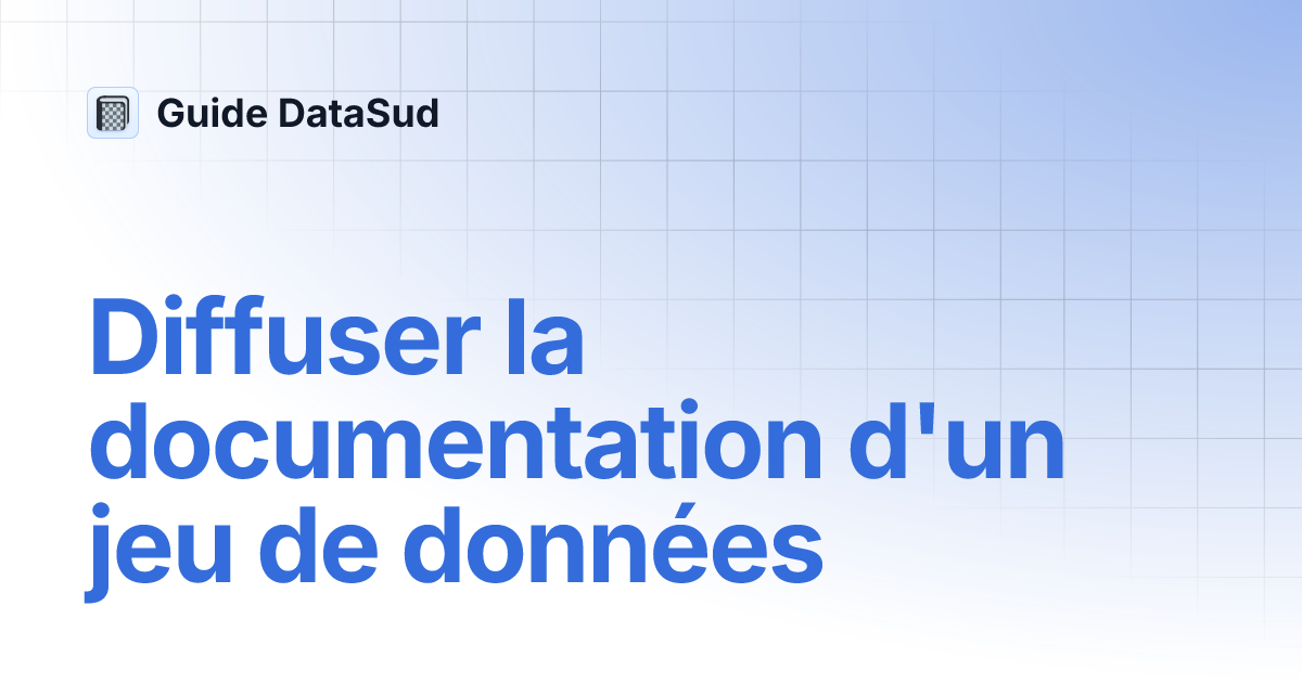 Diffuser la documentation d'un jeu de données | Guide DataSud