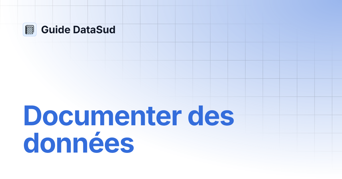 Documenter des données | Guide DataSud