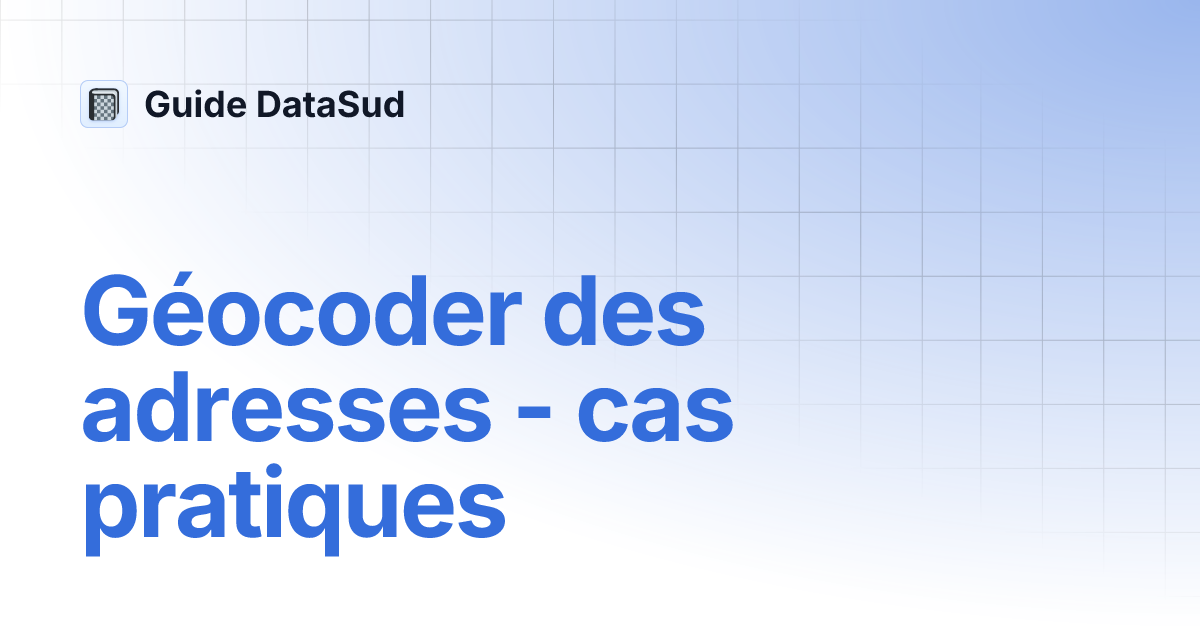 Géocoder des adresses - cas pratiques | Guide DataSud