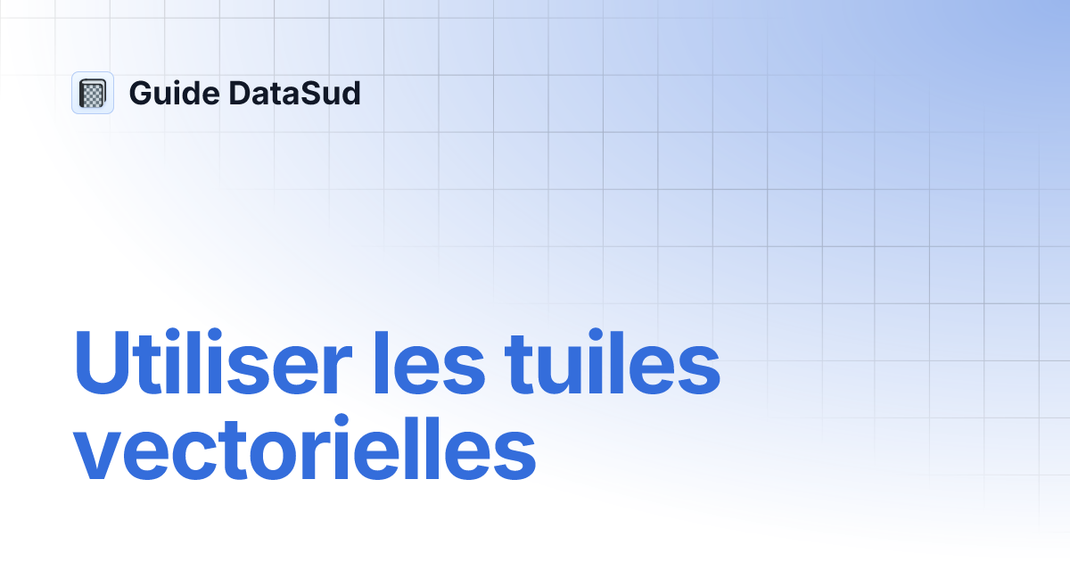 Utiliser les tuiles vectorielles | Guide DataSud